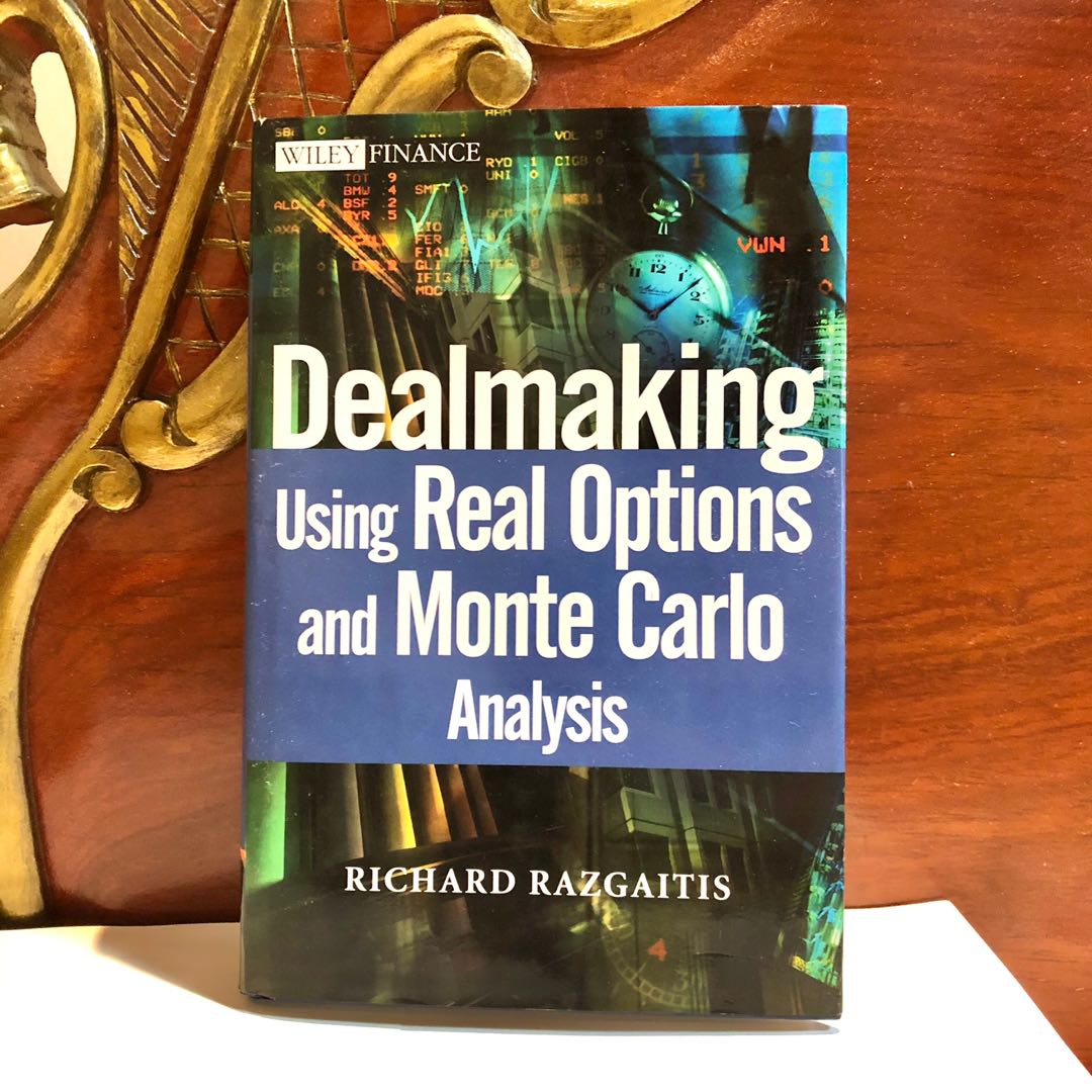 DEALMAKING USING REAL OPTIONS AND MONTE CARLO ANALYSIS By Richard ...