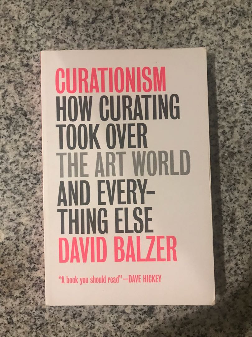 Curationism How Curating Took Over the Art World and Everything Else by ...