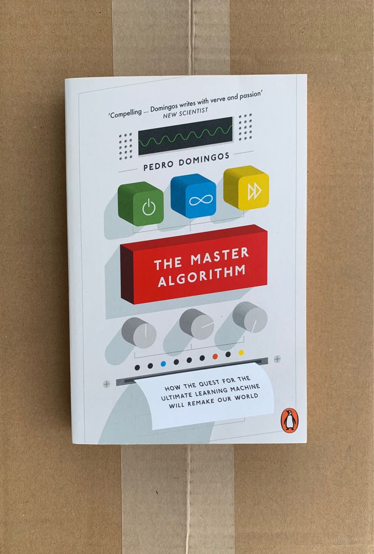 The Master Algorithm : How the Quest for the Ultimate Learning Machine ...