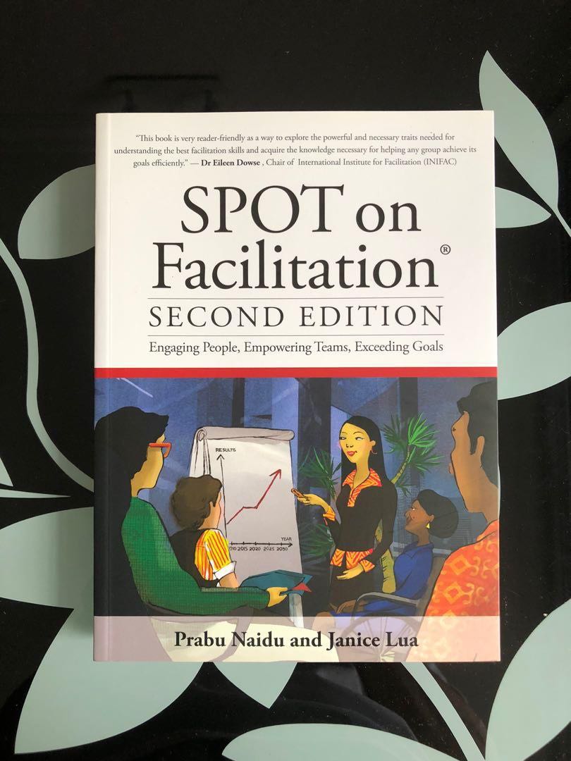 SPOT on Facilitation: Engaging People, Empowering Teams, Exceeding Goals (Second Edition) by ...