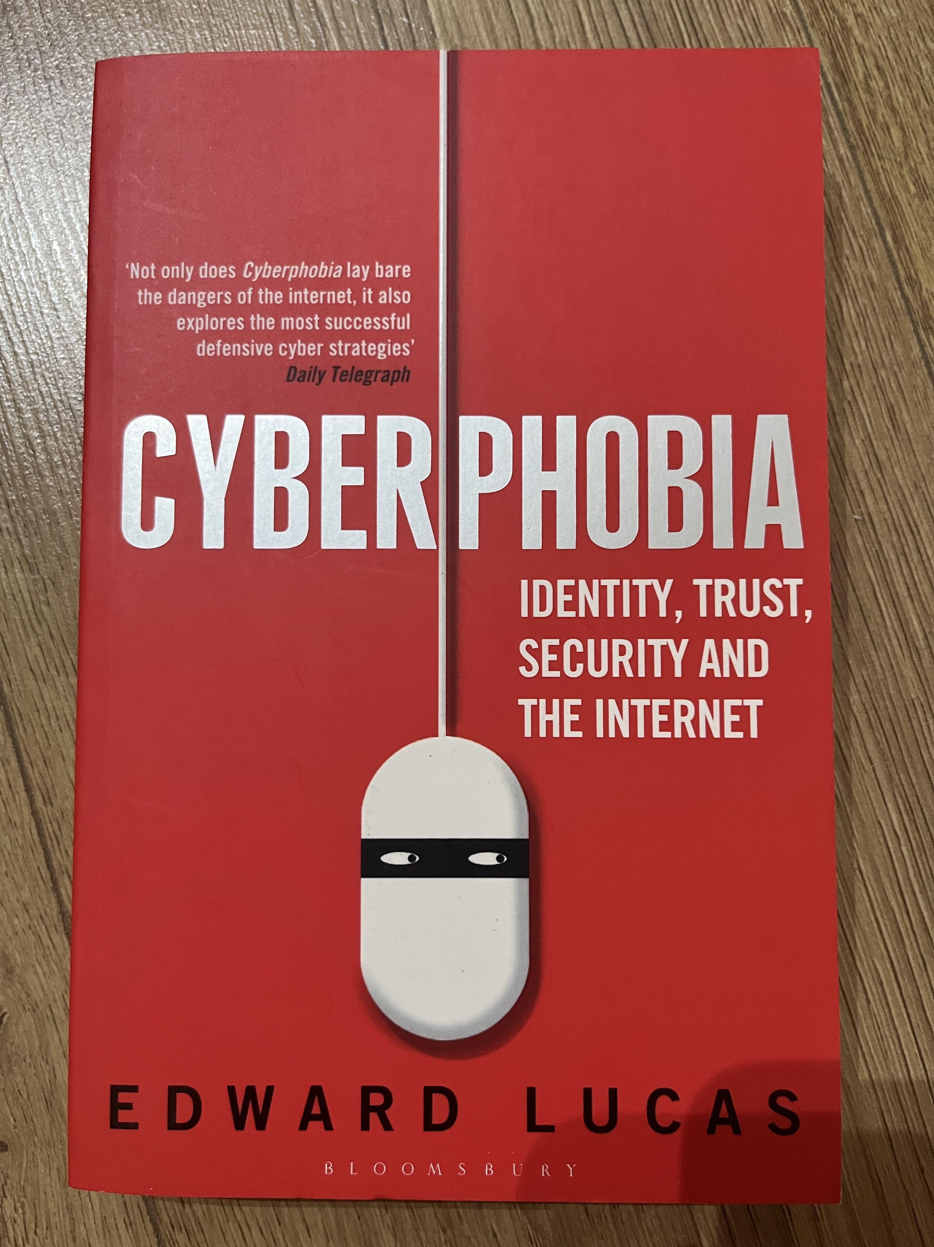 Edward Lucas Cyberphobia: Identity, Trust, Security and the Internet ...