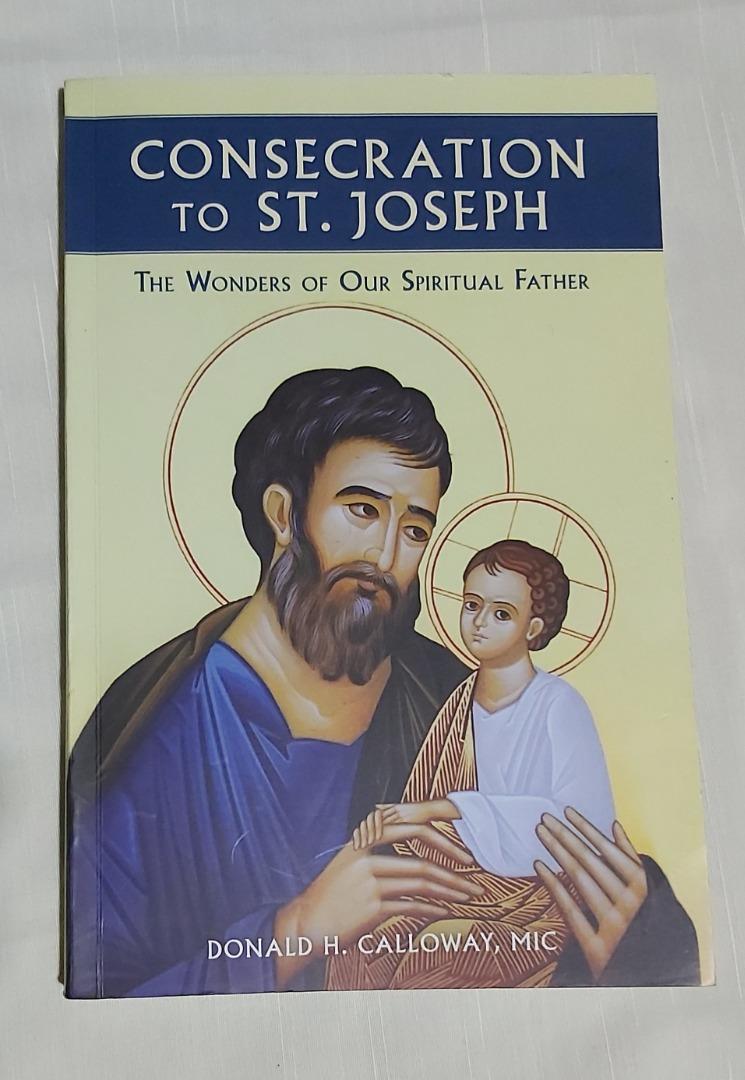 CONSECRATION TO ST. JOSEPH THE WONDER OF OUR SPIRITUAL FATHER BY DONALD ...