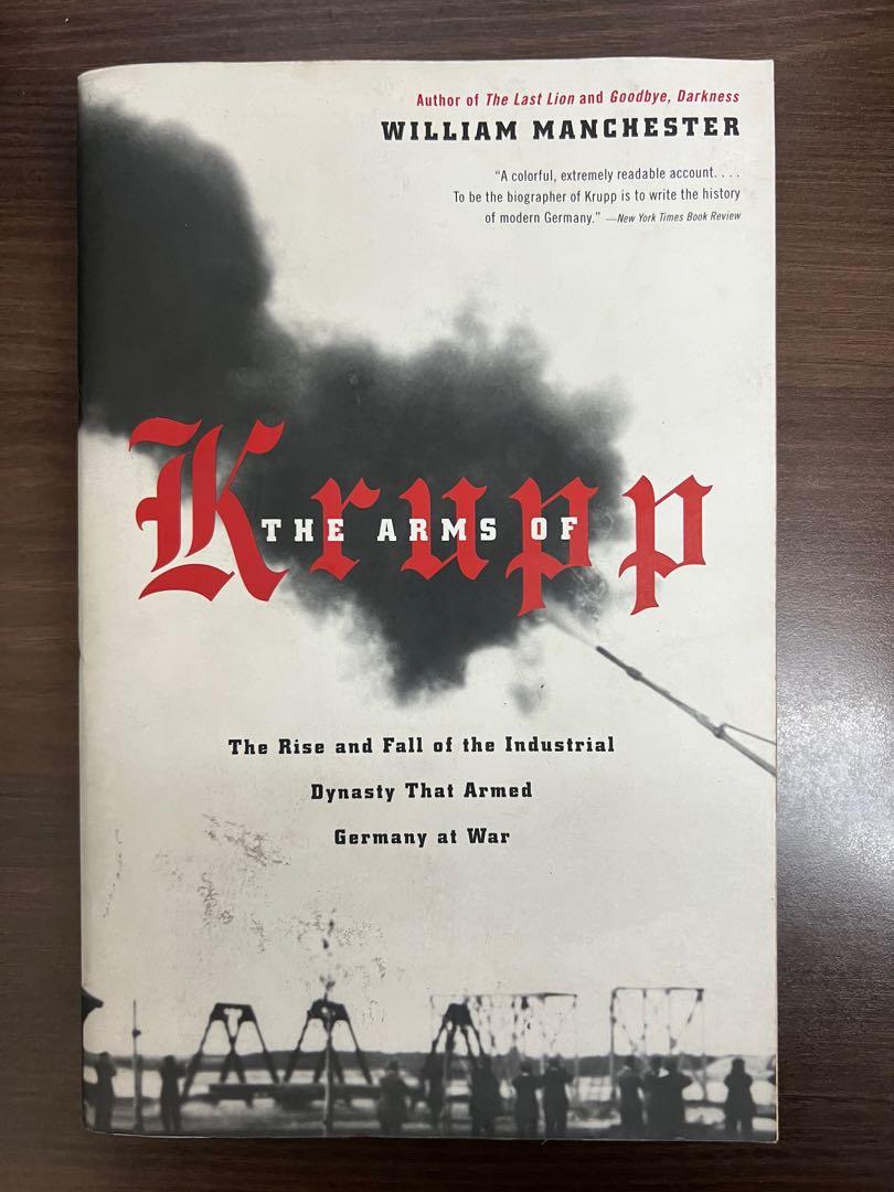 The Arms of Krupp: The Rise and Fall of the Industrial Dynasty That ...