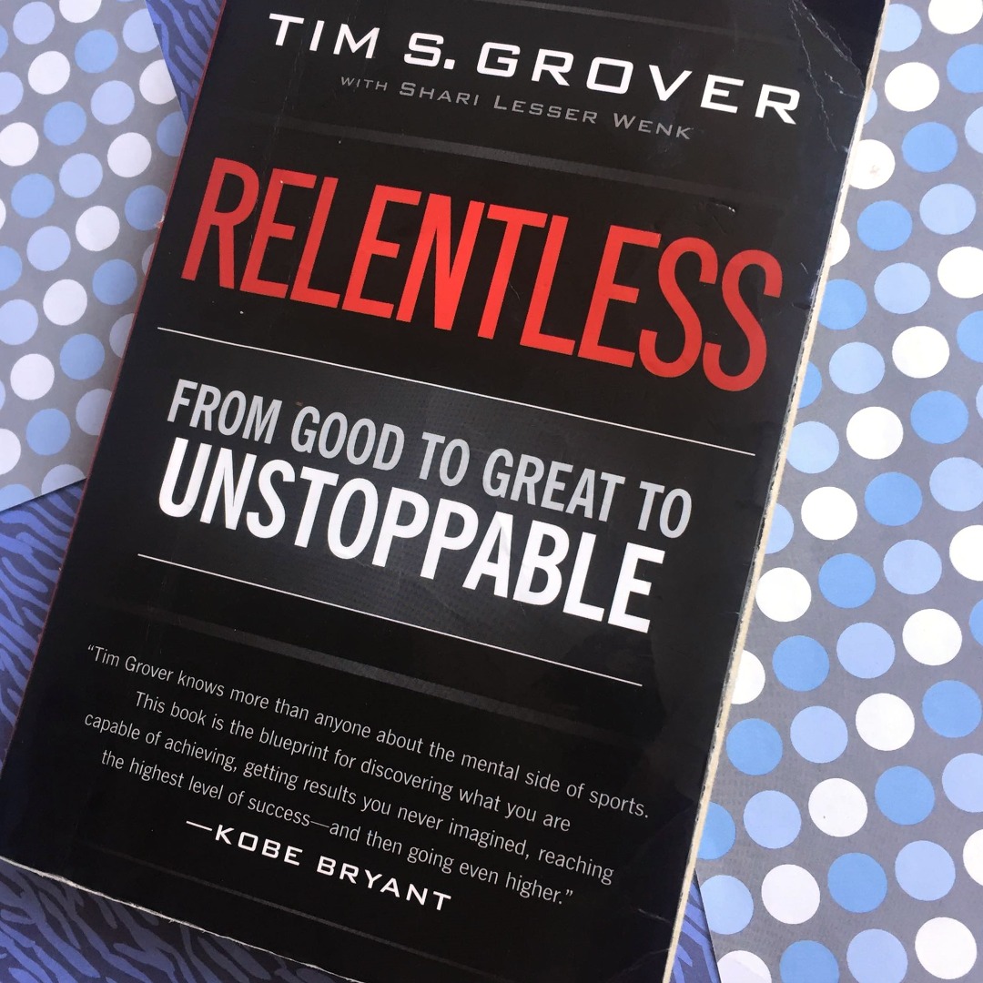 Relentless From Good to Great to Unstoppable Tim S. Grover, Hobbies ...