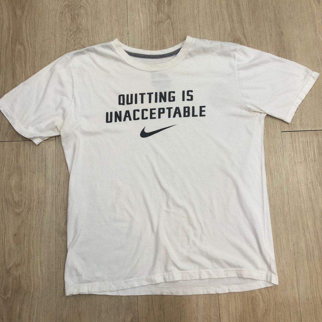 Nike Quitting Is Unacceptable T-shirt, Men's Fashion, Tops & Sets ...
