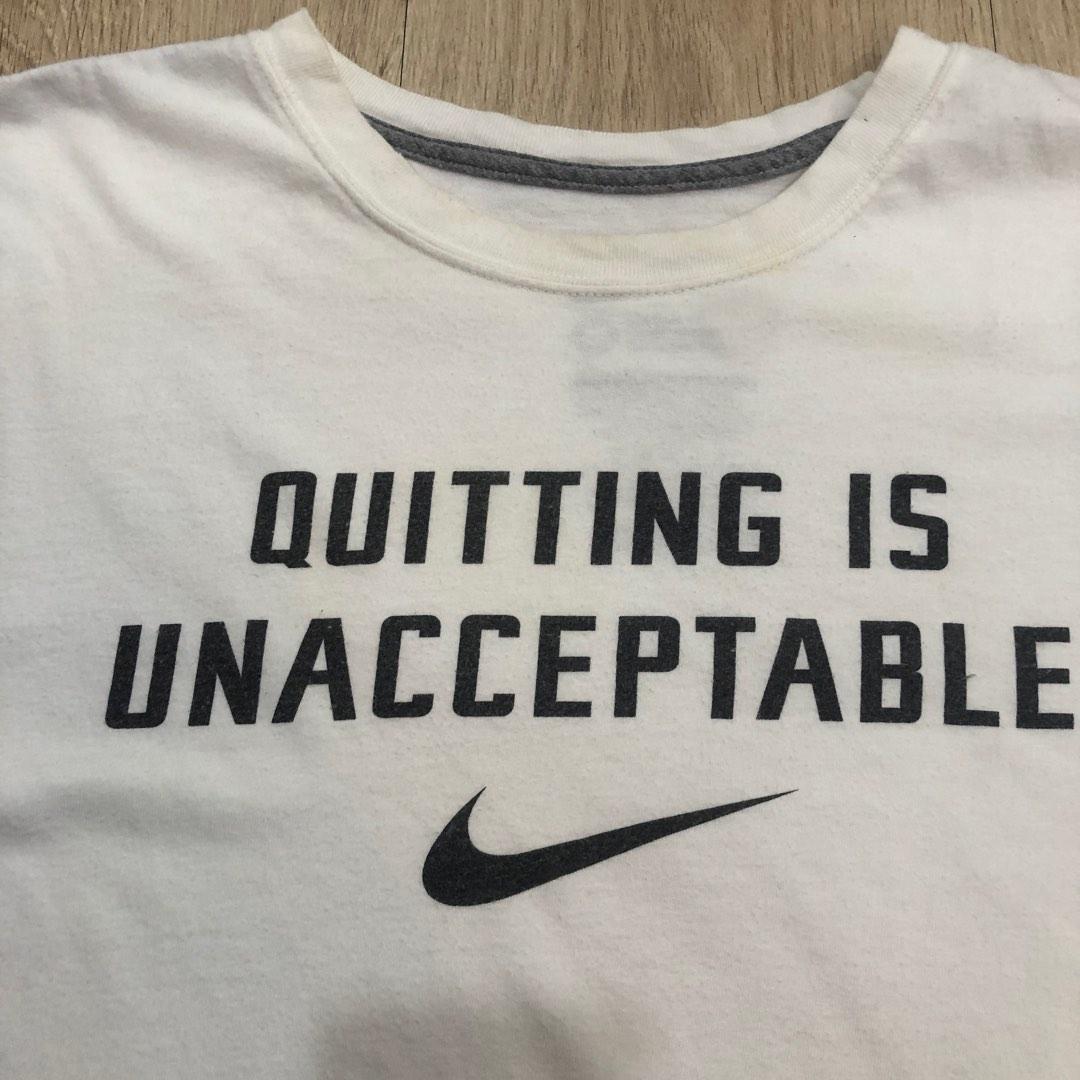 Nike Quitting Is Unacceptable T-shirt, Men's Fashion, Tops & Sets ...