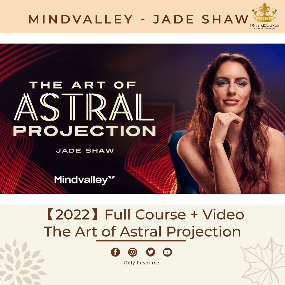 Mindvalley - Jade Shaw - The Art of Astral Projection【2022】 {FULL COURSE + VIDEO} - ALL COURSES ...