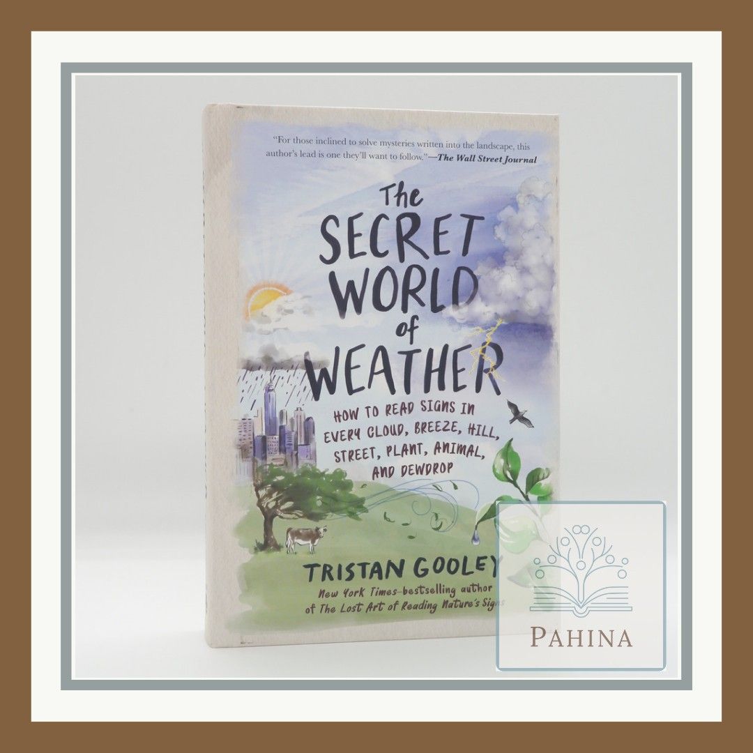 The Secret World of Weather: How to Read Signs in Every Cloud, Breeze ...