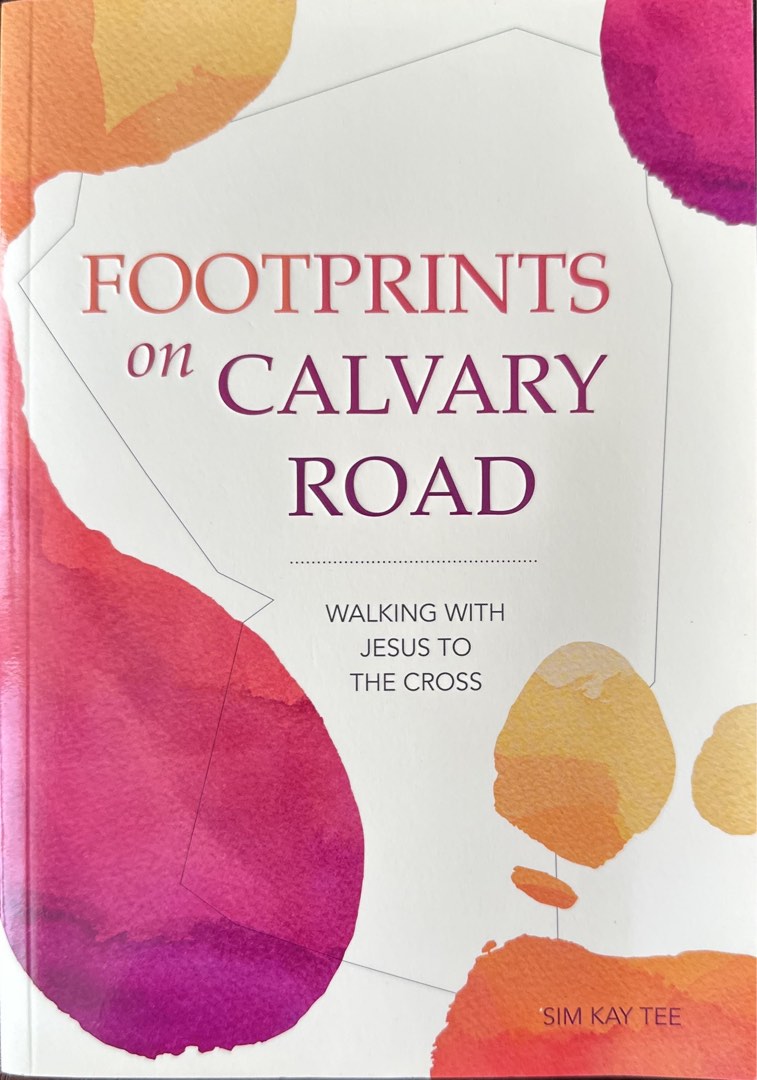 Footprints on Calvary Road : Walking with Jesus to the Cross by Sim Kay ...