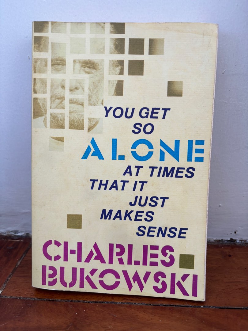 Charles Bukowski - You Get So Alone at Times That it Just Makes Sense ...
