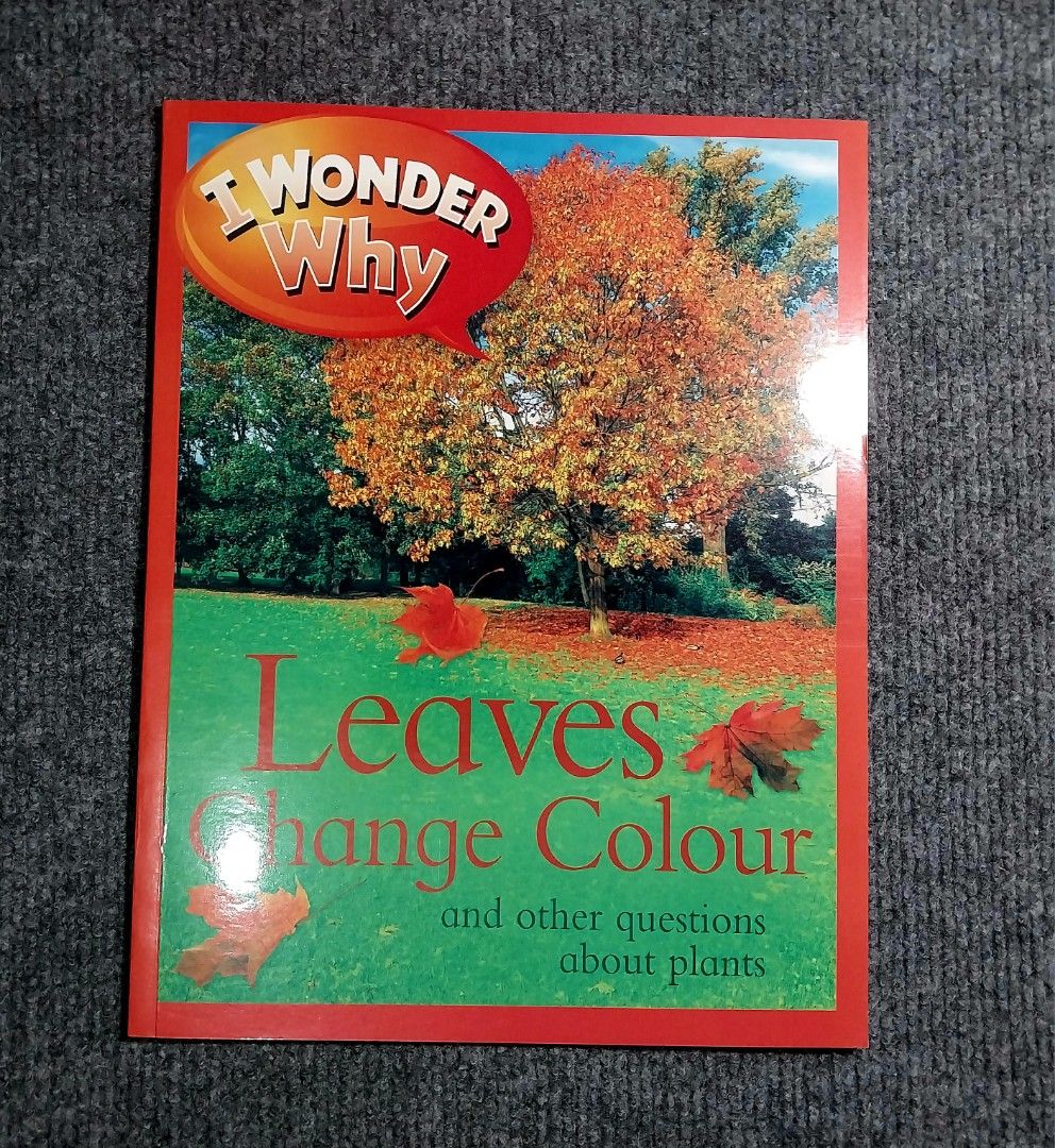 I WONDER WHY LEAVES CHANGE COLOUR: And Other Questions About Plants ...