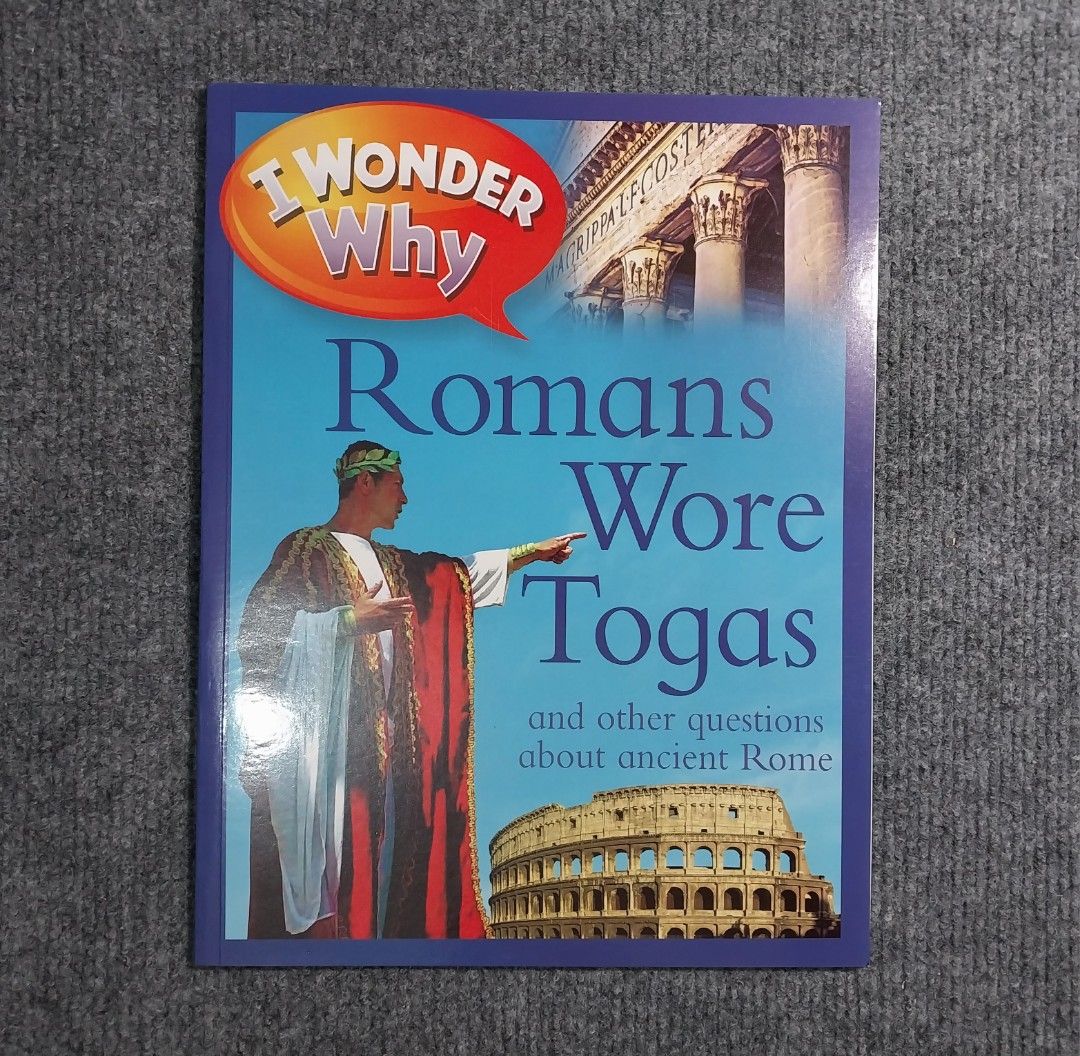 I WONDER WHY ROMANS WORE TOGAS: And Other Questions About Ancient Rome ...