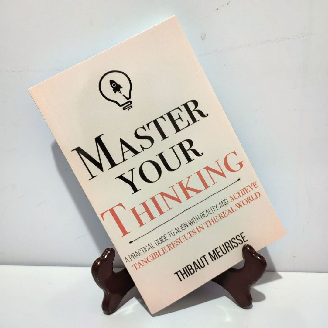 Master Your Thinking: A Practical Guide to Align Yourself with Reality ...
