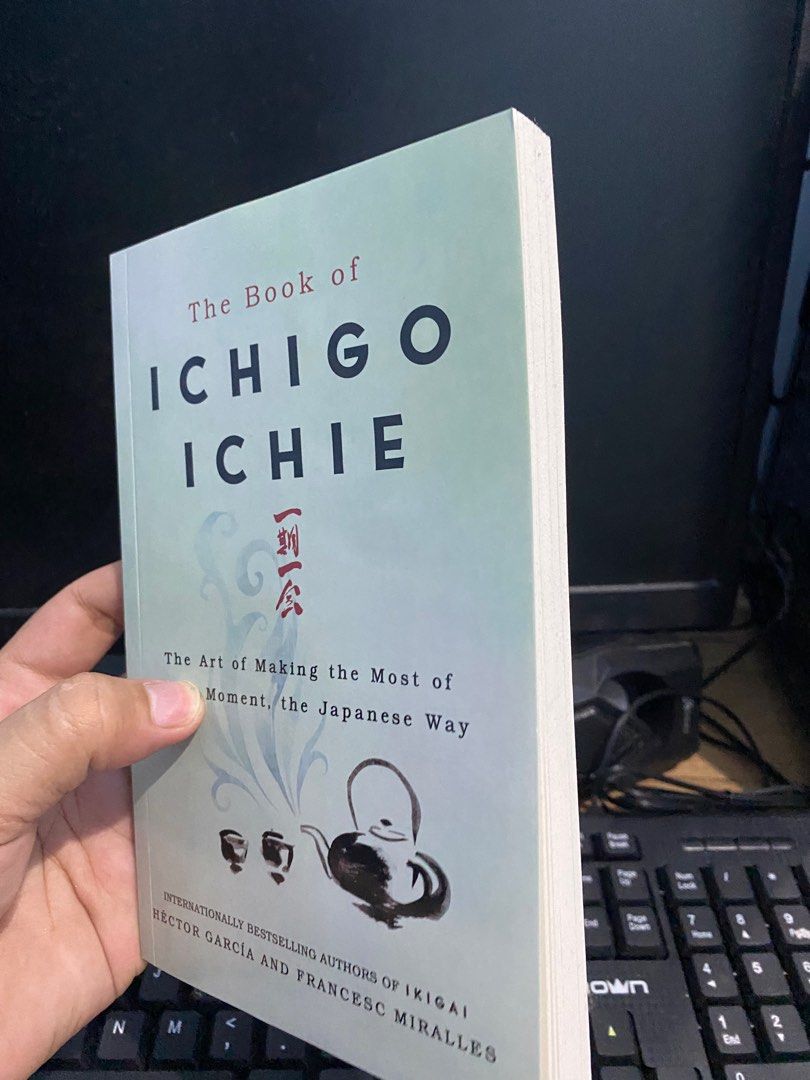 The Book of Ichigo Ichie : The Art of Making The Most of Every Moment ...