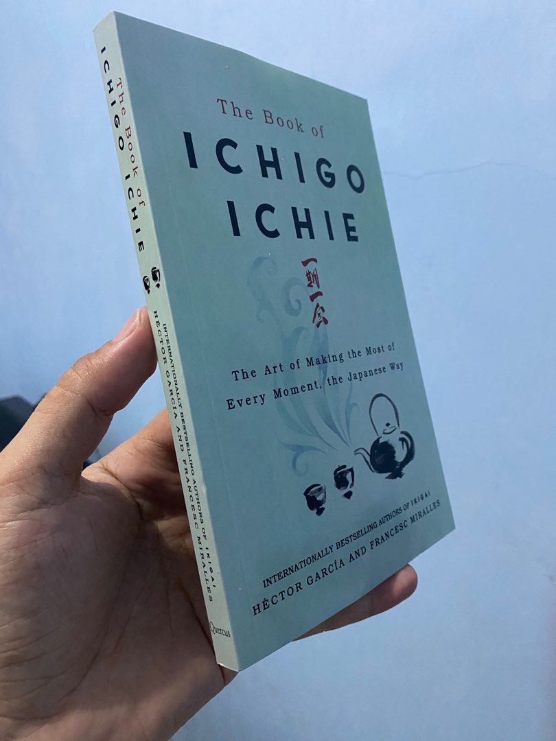 The Book of Ichigo Ichie : The Art of Making The Most of Every Moment ...