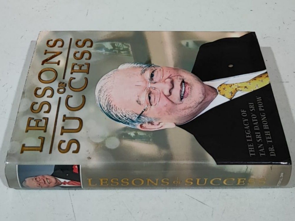 LESSONS OF SUCCESS. THE LEGACY OF TAN SRI DATO' SRI DR. TEH HONG PIOW ...