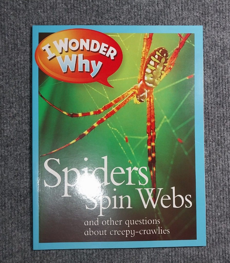 I WONDER WHY SPIDERS SPIN WEBS: And Other Questions About Creepy ...