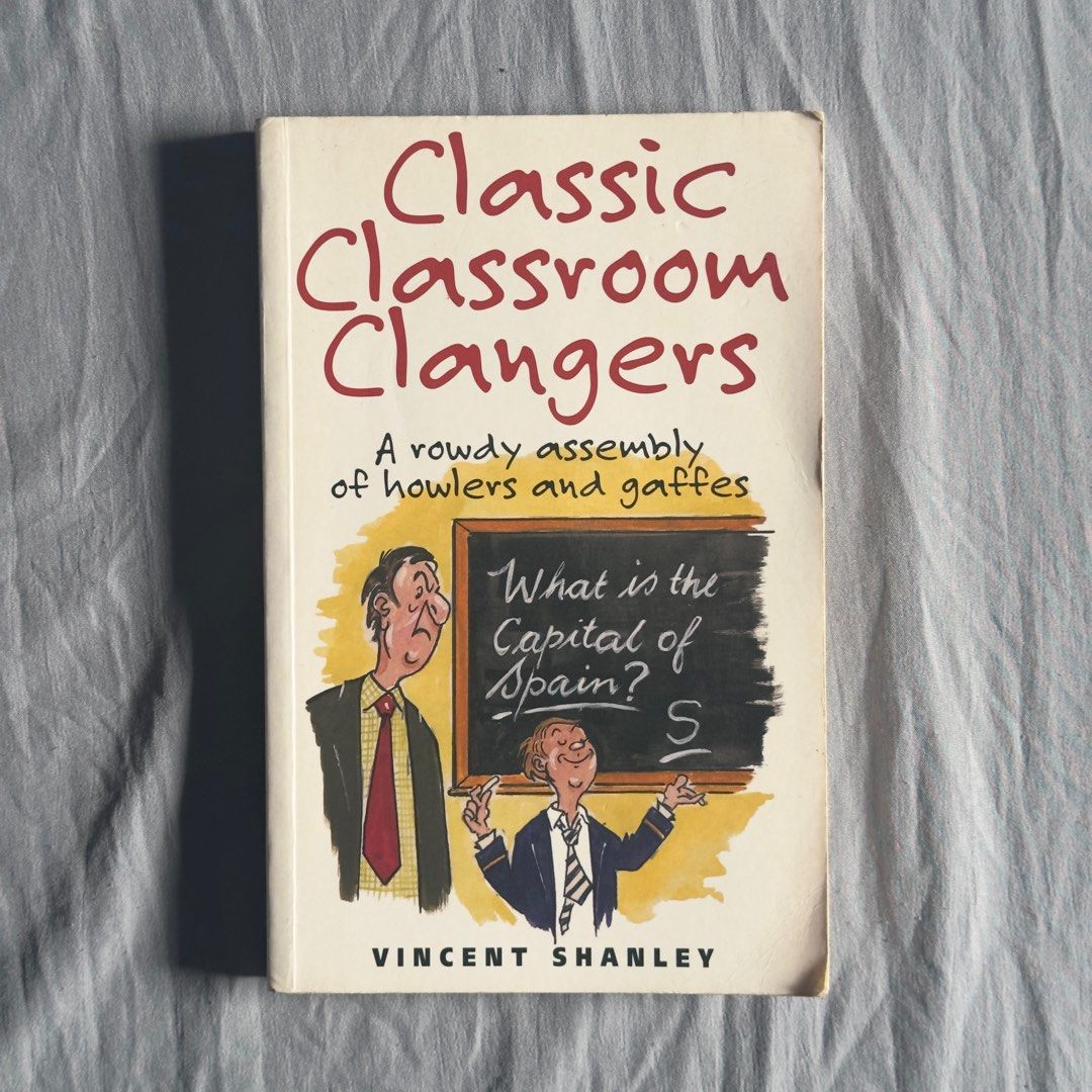 Classic Classroom Clangers: A Rowdy Assembly of Howlers and Gaffes ...