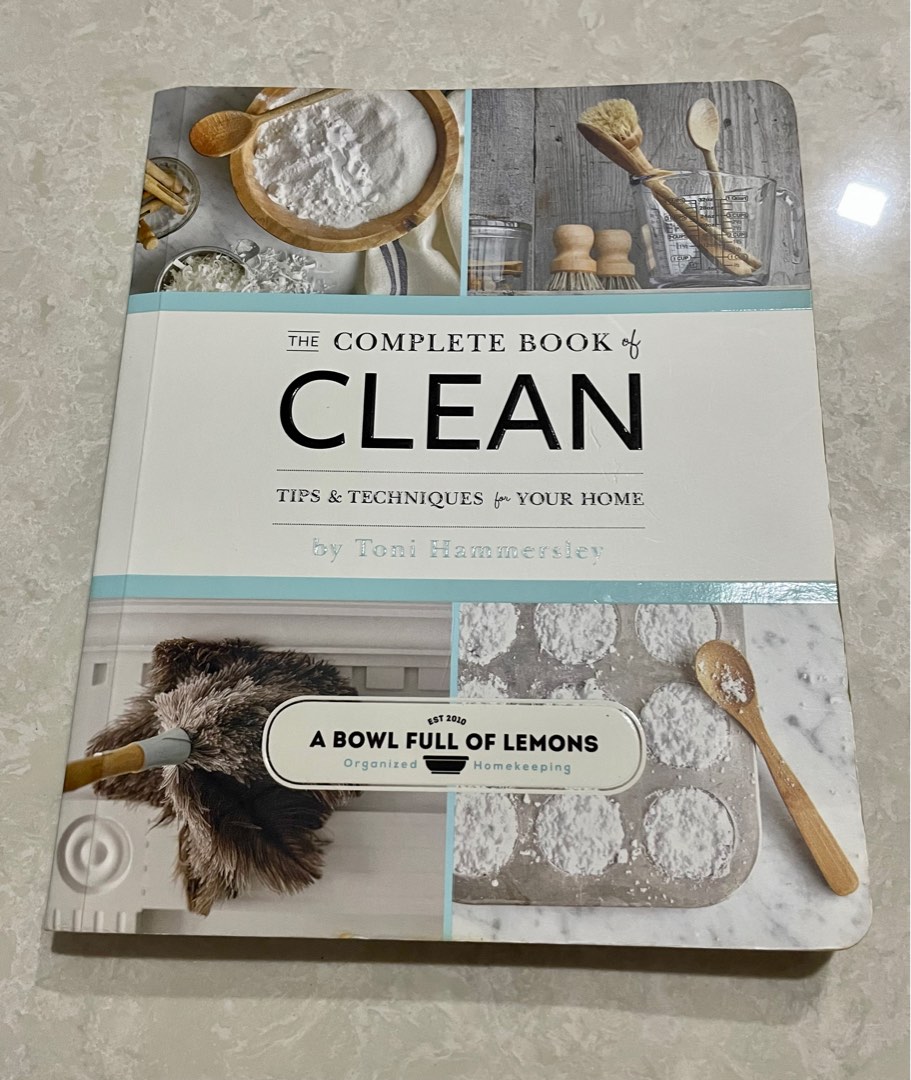The Complete Book of Clean: Tips and Techniques for your Home, Hobbies ...