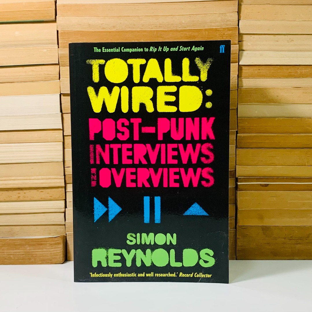 Totally Wired: Post-Punk Interviews & Overviews by Simon Reynolds ...