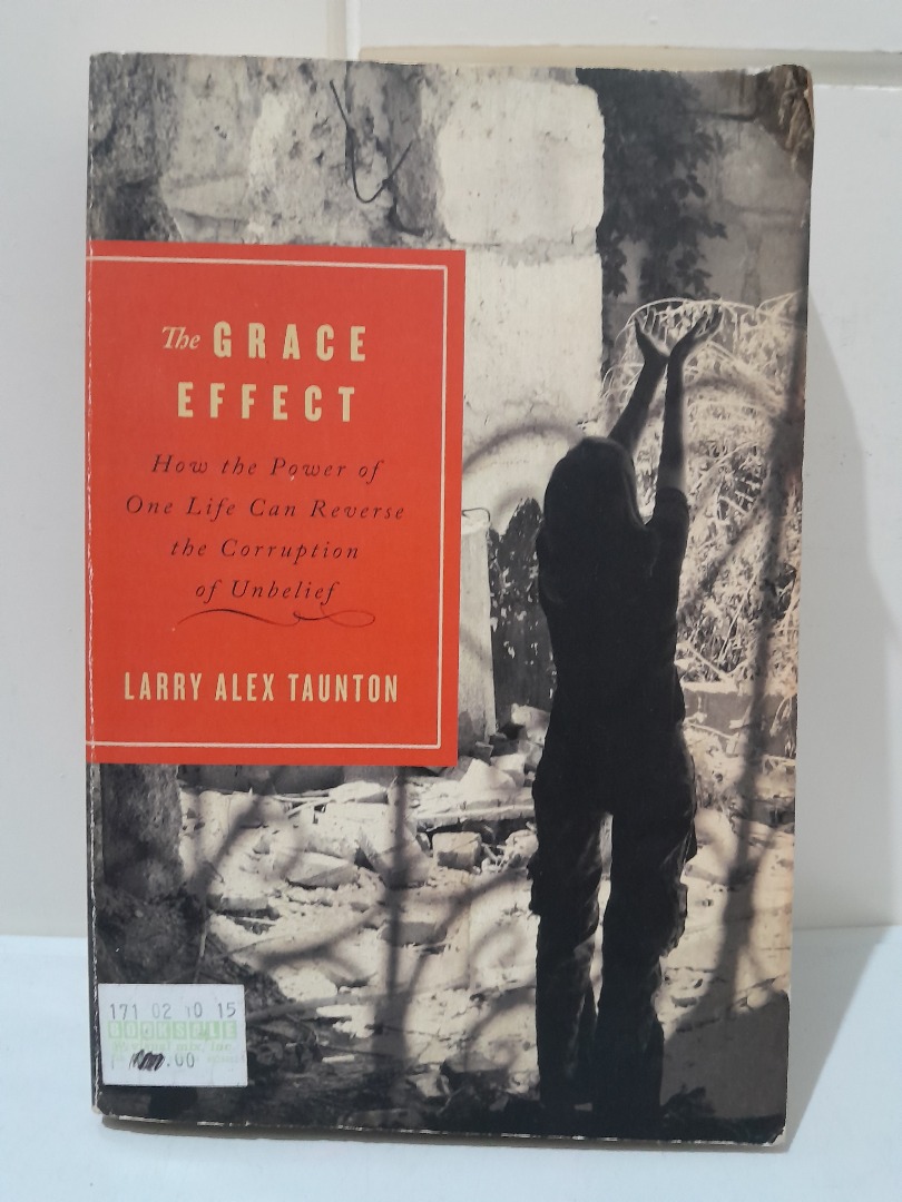 The Grace Effect: How the Power of One Life Can Reverse the Corruption of Unbelief by Larry Alex ...