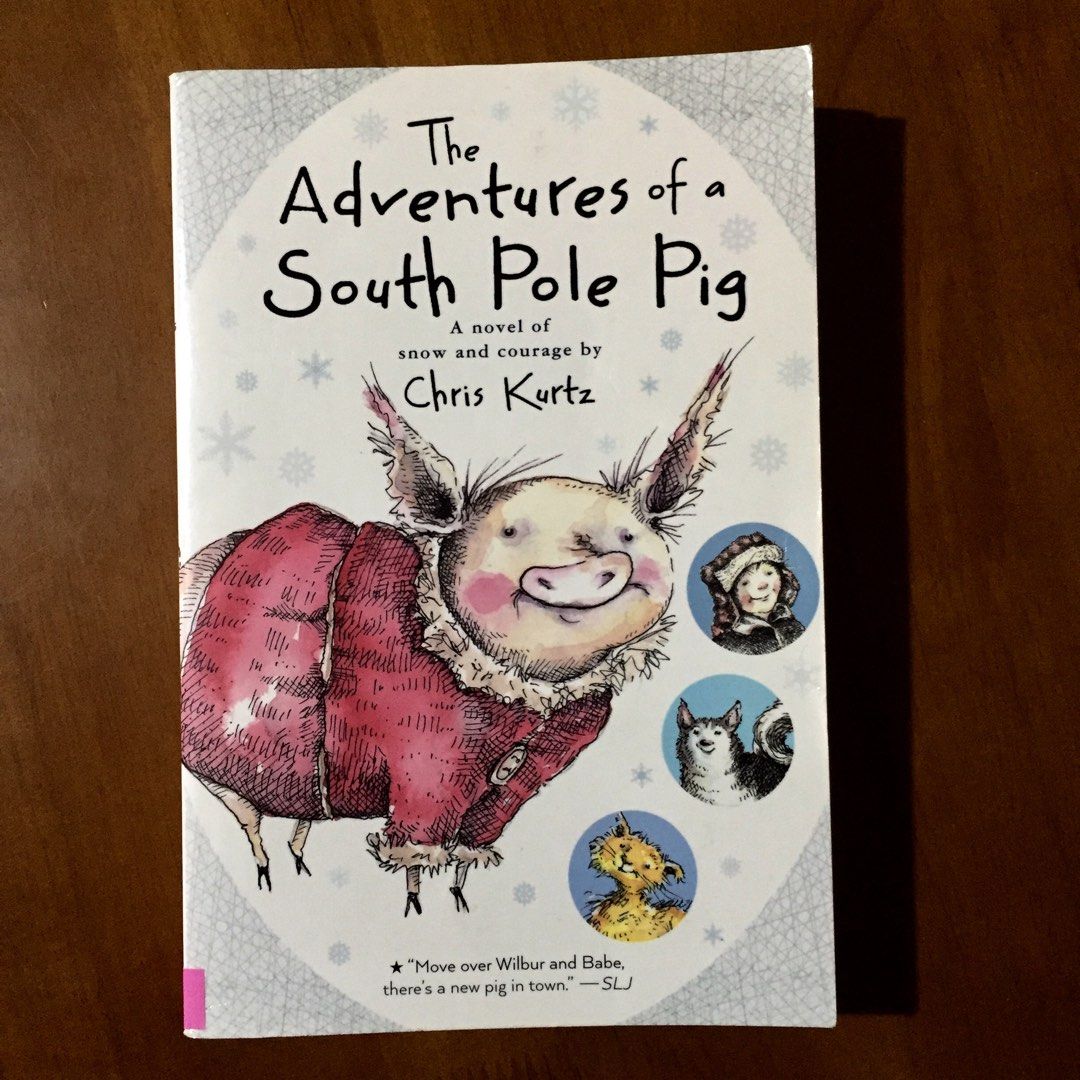 The Adventures of a South Pole Pig: A Novel of Snow and Courage by ...