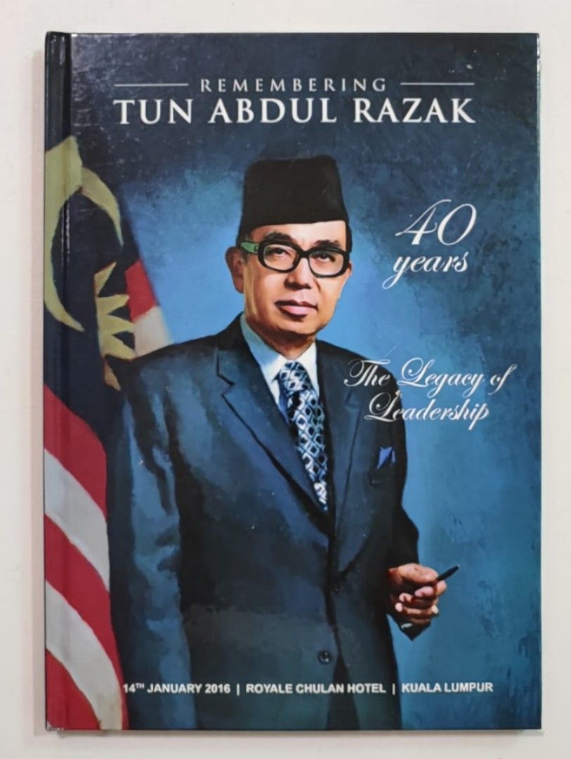 REMEMBERING TUN ABDUL RAZAK. 40 Years. The Legacy of Leadership ...