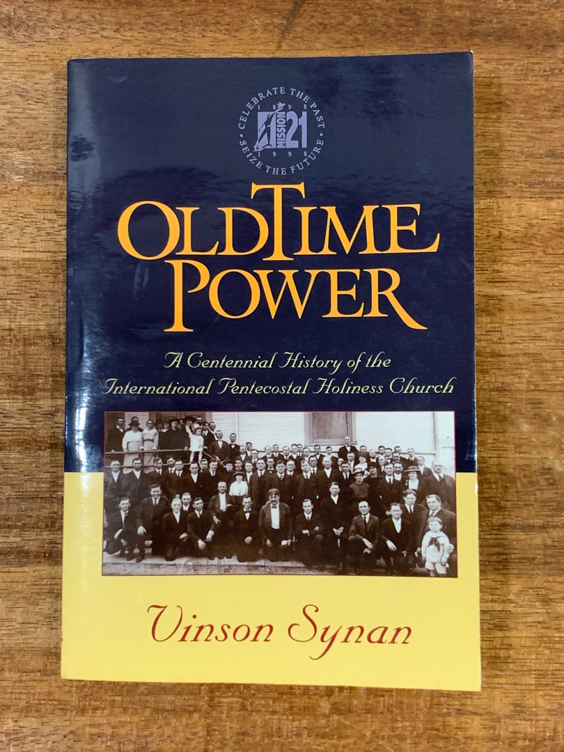 Old Time Power: A Centennial History of the International Pentecostal ...