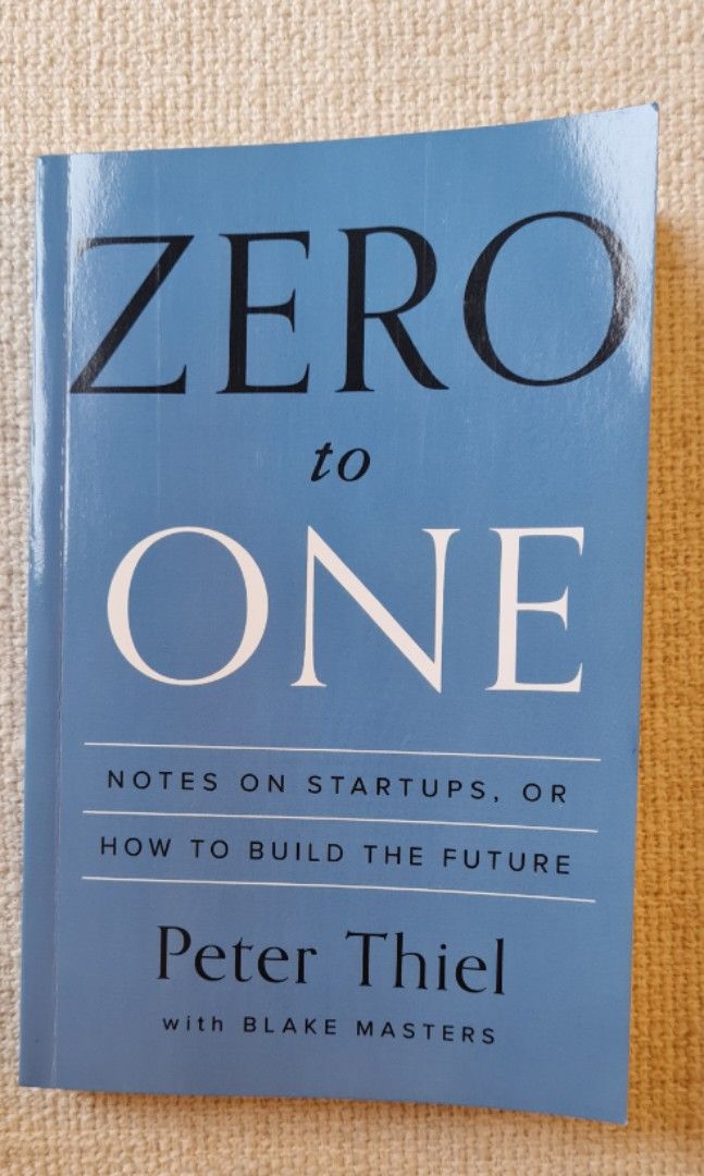 Zero to One - Notes on StartUps, or How to Build the Future (Peter ...