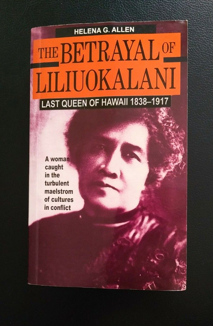 Book - The Betrayal of Liliuokalani Last Queen of Hawaii 1838-1917 by ...