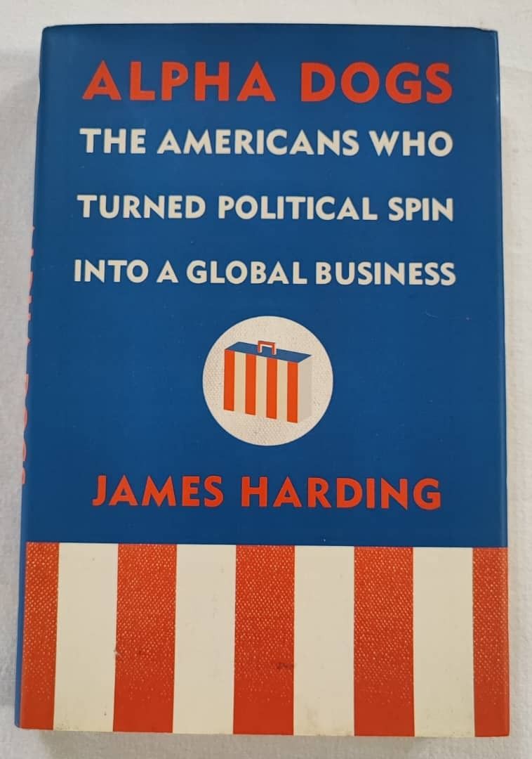 Hardcover. ALPHA DOGS. THE AMERICANS WHO TURNED POLITICAL SPIN INTO A ...