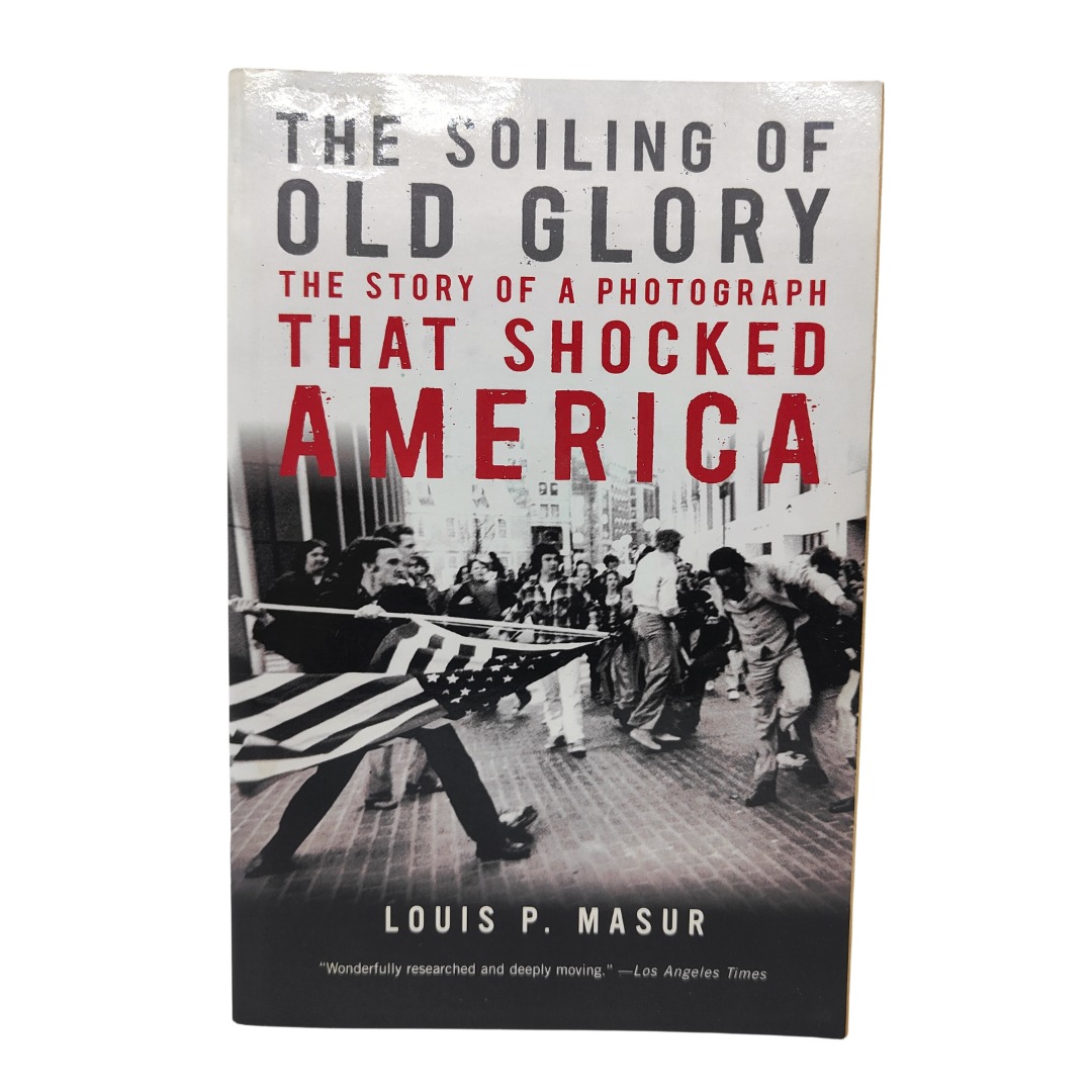 The Soiling of Old Glory: The Story of a Photograph That Shocked ...