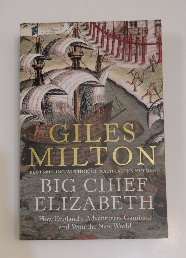BIG CHIEF ELIZABETH. How England's Adventurers Gambled and Won the New ...