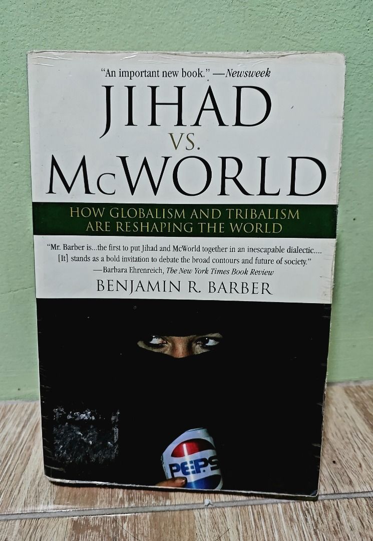 Jihad vs. McWorld: How Globalism and Tribalism Are Reshaping the World (Benjamin Barber ...