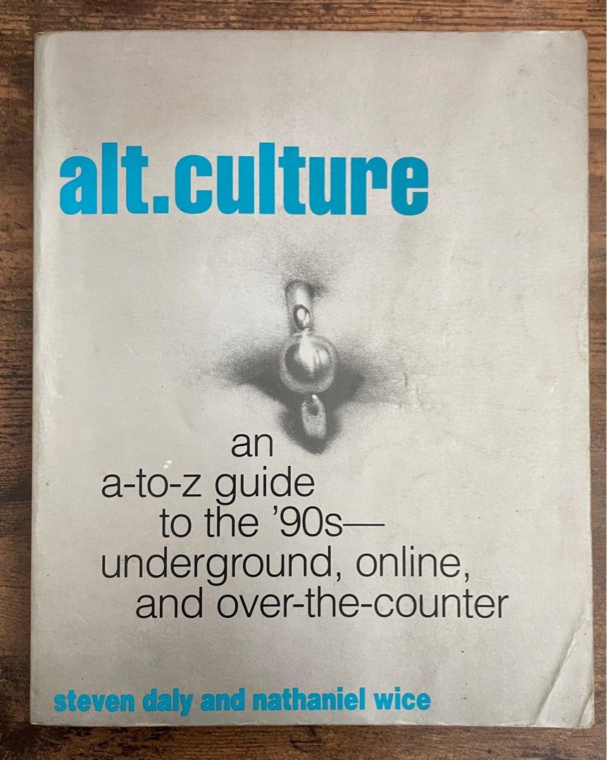 Alt. Culture: An A-To-Z Guide to the '90S-Underground, Online, and Over ...