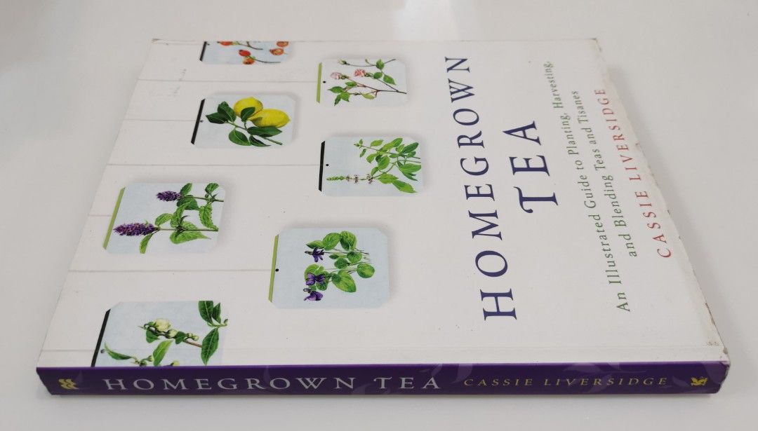HOMEGROWN TEA. Illustrated Guide to Planting, Harvesting, and Blending ...