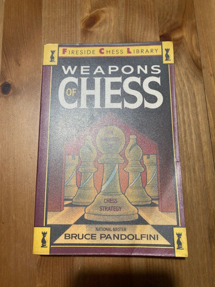 Weapons of Chess- An Omnibus of Chess Strategy by National Master Bruce ...