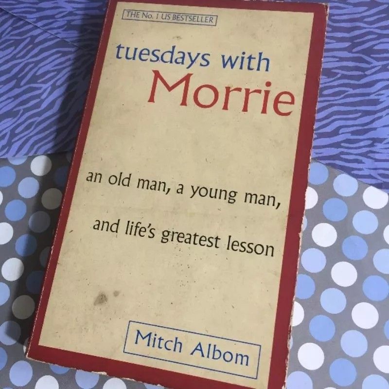 Tuesdays with Morrie an old man, a young man, and life's greatest ...