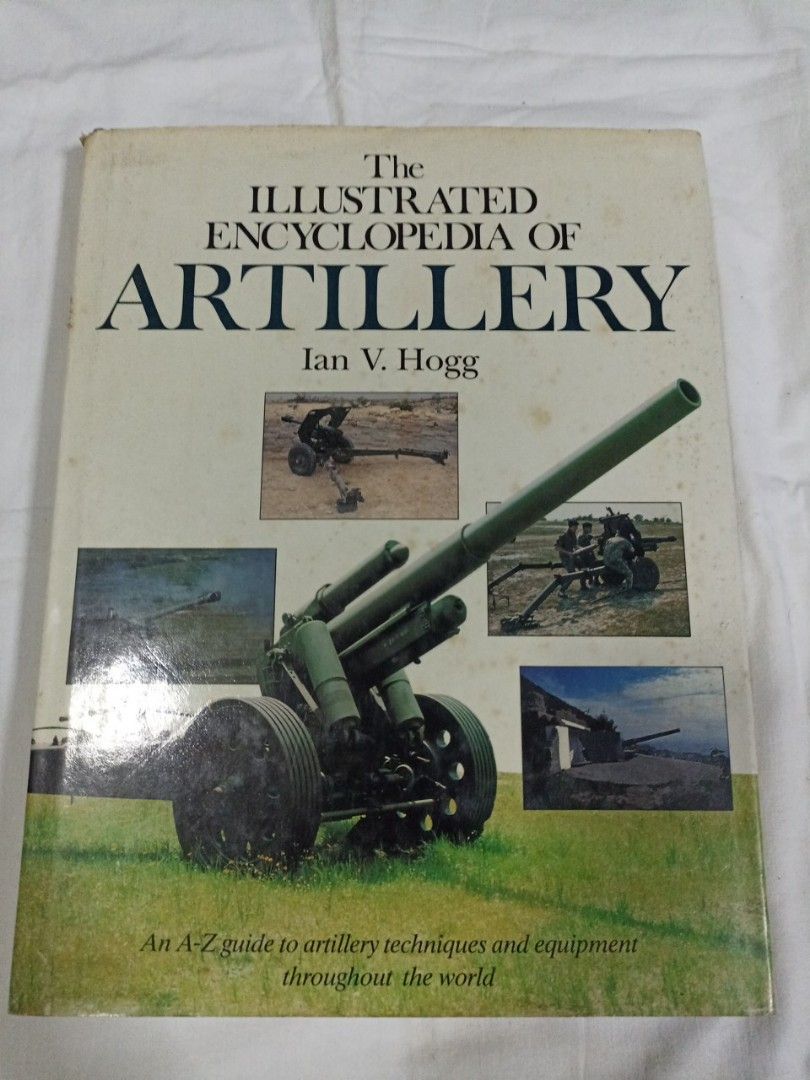 The Illustrated Encyclopedia of Artillery - Ian V. Hogg, Hobbies & Toys ...