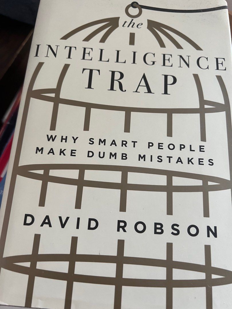 The Intelligence Trap - Why Smart People Make Dumb Mistakes by David ...