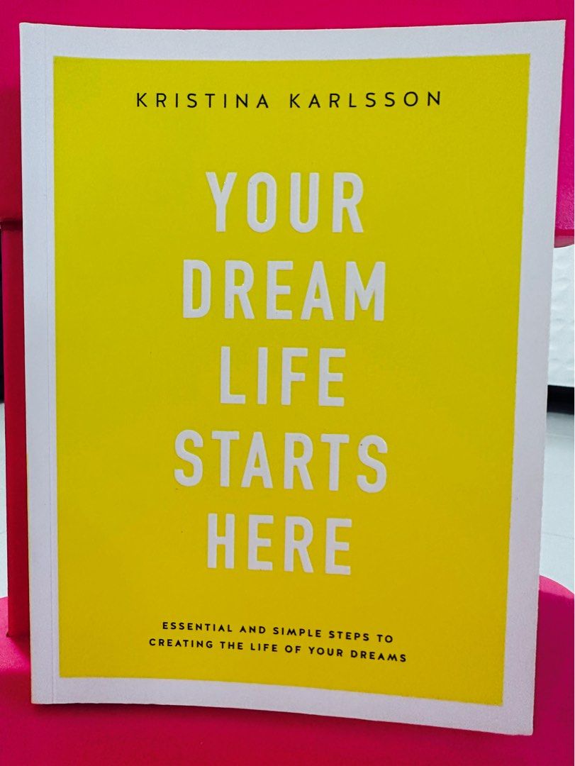 Your Dream Life Starts Here: Essential and simple steps to creating the ...