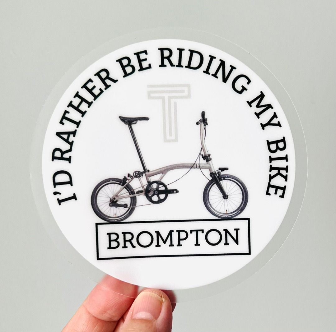 BROMPTON ( T Line / Titanium ) I'D RATHER BE RIDING MY BIKE . Static ...