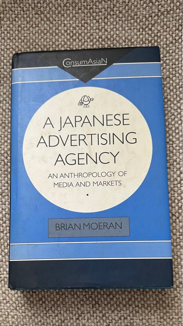 A JAPANESE ADVERTISING AGENCY AN ANTHROPOLOGY OF MEDIA AND MARKETS ...