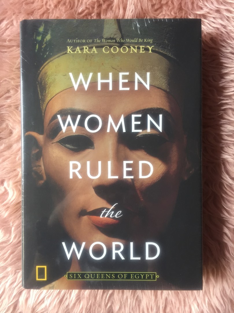 When Women Ruled the World by Kara Cooney [Six Queens of Egypt ...