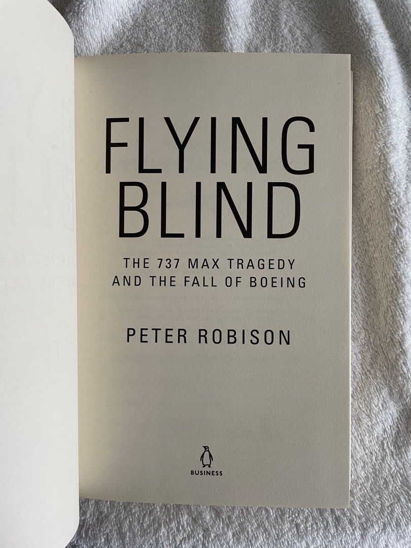 Flying blind peter robison boeing 737 max tragedy business book corporate cost-cutting toxic ...