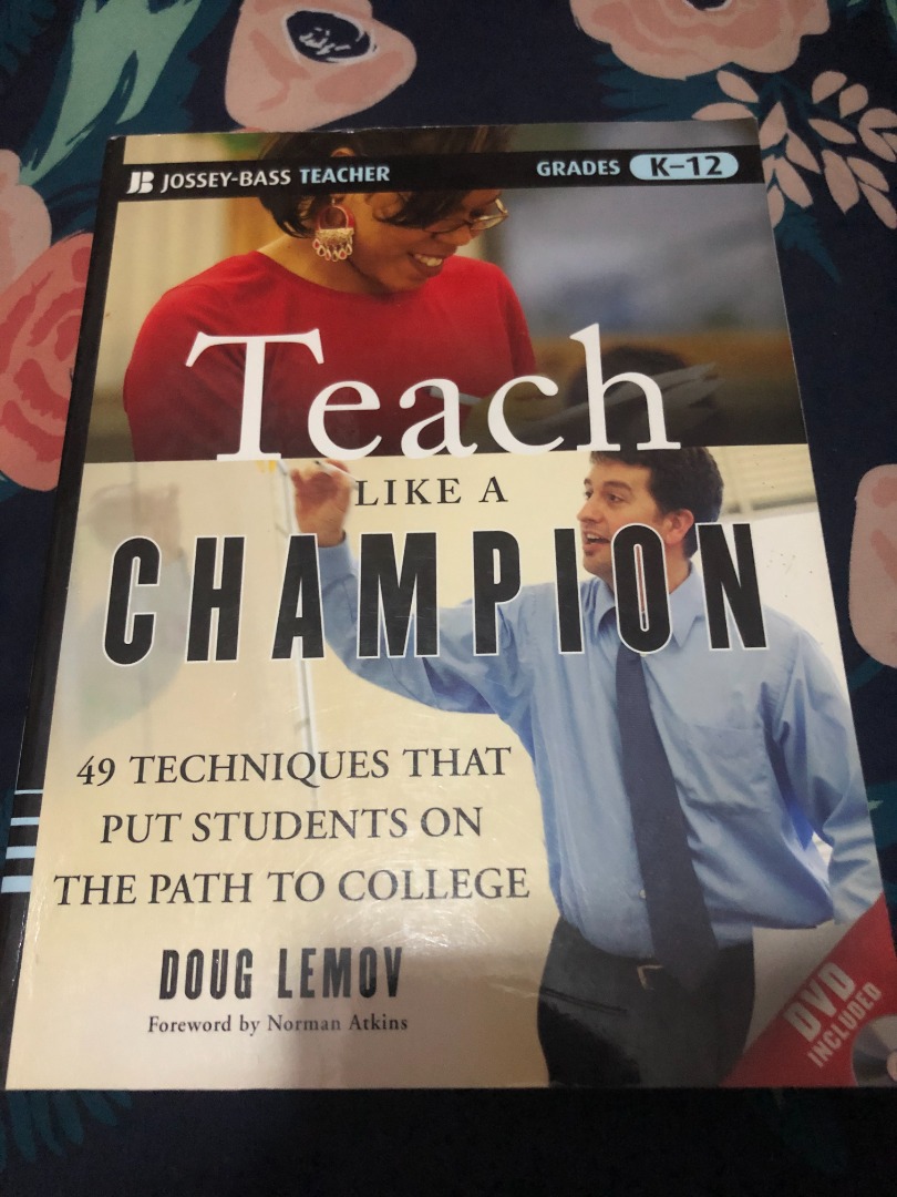 Teach Like a Champion: 49 Techniques that Put Students on the Path to ...