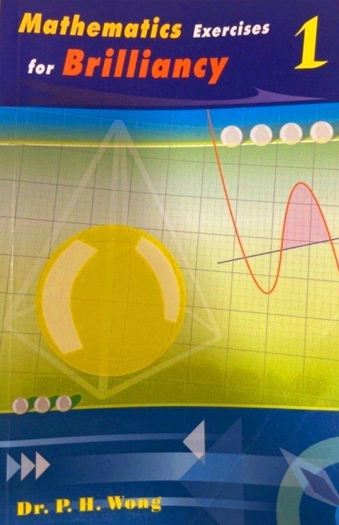 (F1 MATH) Mathematics Exercises for Brilliancy 1 Dr. P. H. Wong, 興趣及遊戲 ...