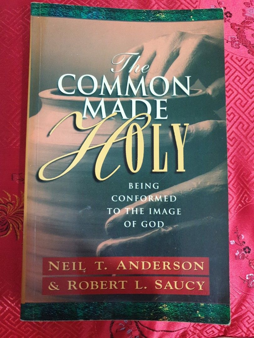 THE COMMON MADE HOLY - BEING CONFORMED TO THE IMAGE OF GOD - NEIL T ...