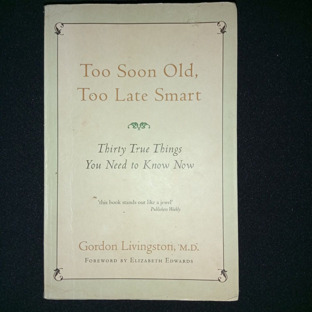 Too Soon Old, Too late Smart Thirty True Things You Need To Know Now ...