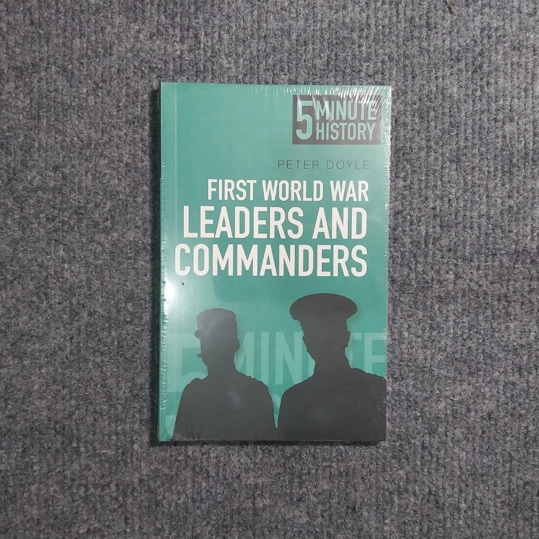 FIRST WORLD WAR LEADERS AND COMMANDERS: 5 Minute History by Peter Doyle ...